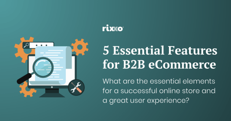 5 Essential Features Of A B2B ECommerce Website | Rixxo - B2B ECommerce Experts