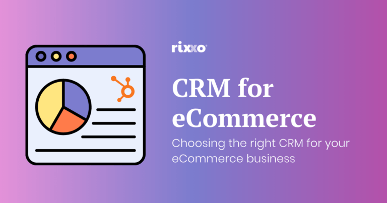 Which CRM For ECommerce? A Quick Guide | Rixxo - B2B ECommerce Experts