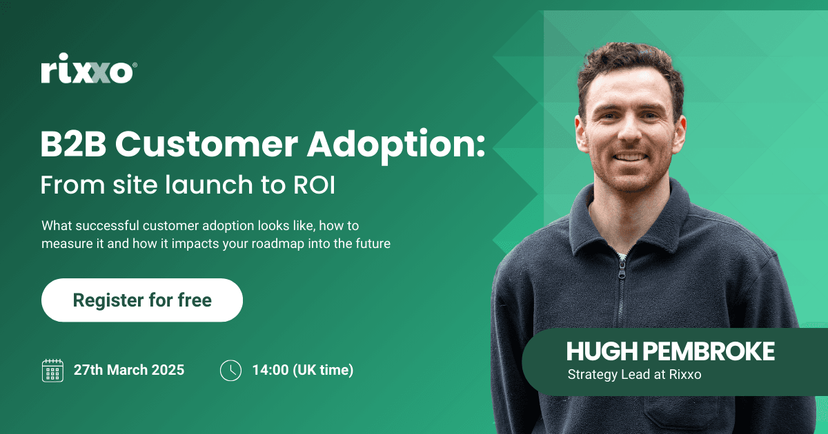 Webinar: B2B Customer Adoption. From Site Launch To ROI | Rixxo - B2B ECommerce Experts